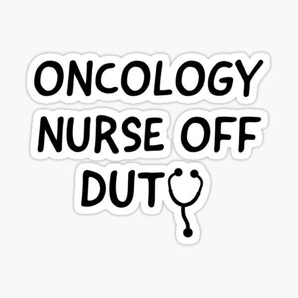 "Oncology nurse off duty, oncology nurse, RN, witty cancer care themed ...