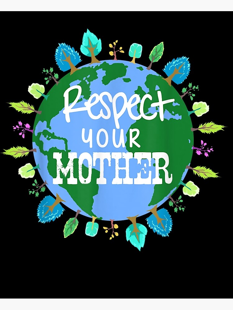 "Respect Your Mother Earth Day Week Save the Planet" Poster by ...