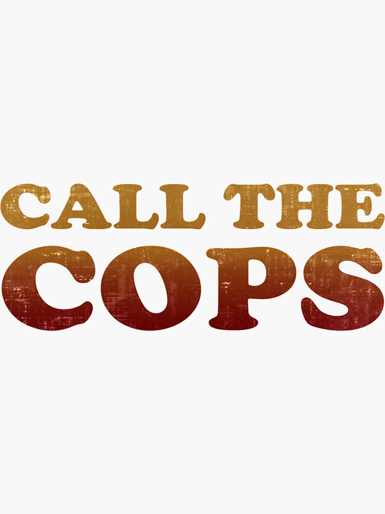 "Call The Cops Police" Sticker by HangostRangar | Redbubble