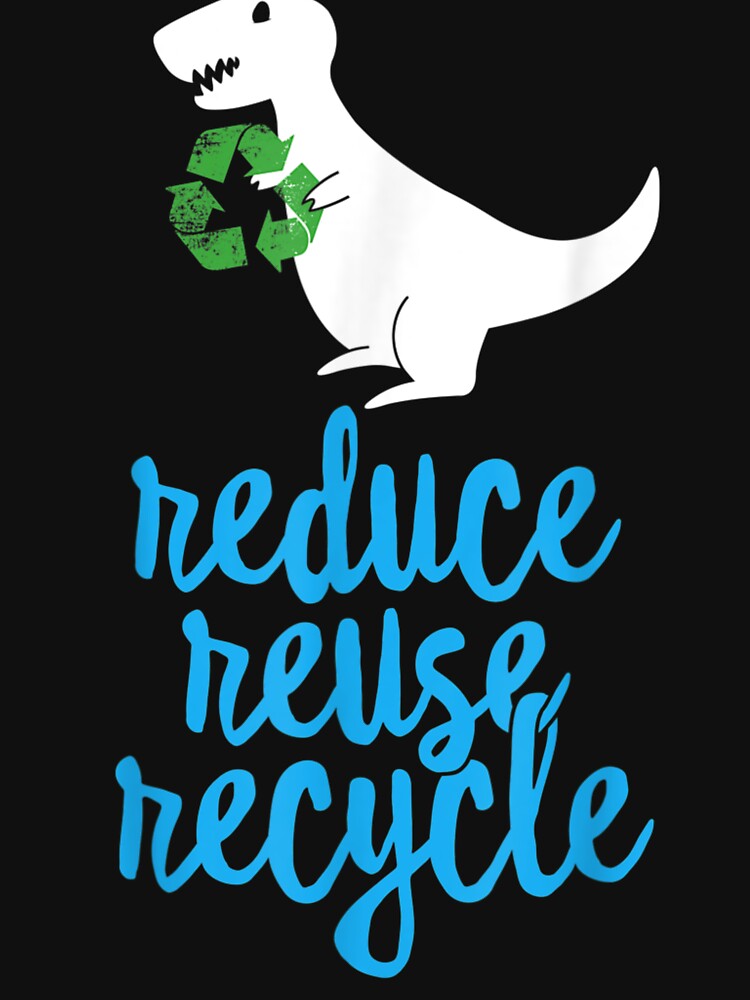 "Reduce Reuse Recycle Rex - Cute Earth Day Shirt T-Rex Gift" T-shirt by ...
