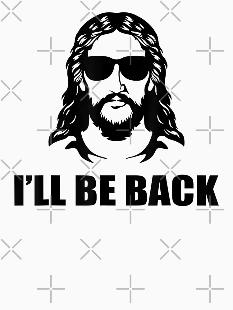 "Jesus Christ Design I´ll Be Back Jesus" T-shirt for Sale by ...