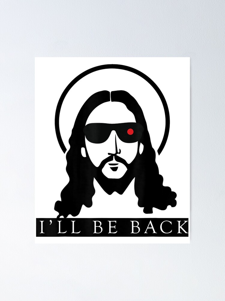 "Jesus I'll Be Back Funny Christian Jesus Christ " Poster for Sale by ...