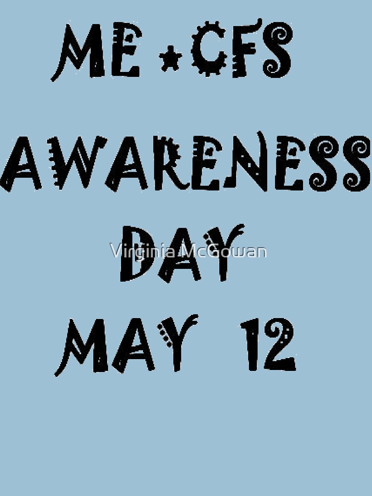 "CFS Me Awareness Day " T-shirt for Sale by ginnymac | Redbubble | cfs ...