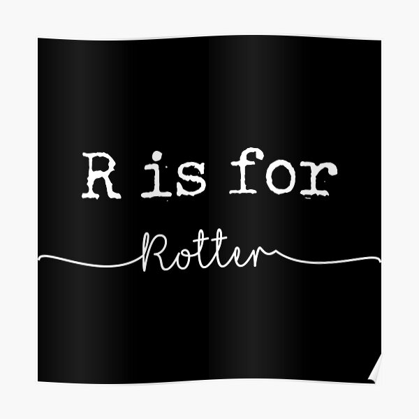 "R is for ROTTER, ROTTER" Poster for Sale by Itchyicoclub | Redbubble
