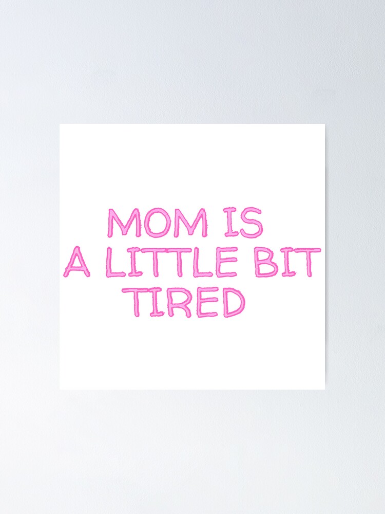 "Mom is a little bit Tired pink text logo" Poster for Sale by suuroka ...