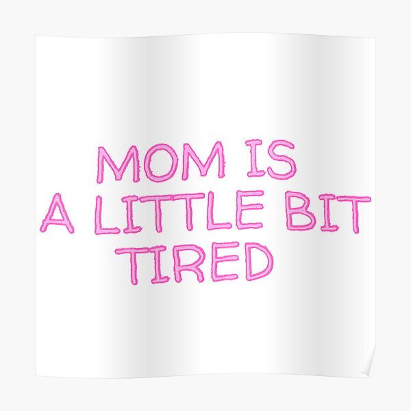 "Mom is a little bit Tired pink text logo" Poster for Sale by suuroka ...