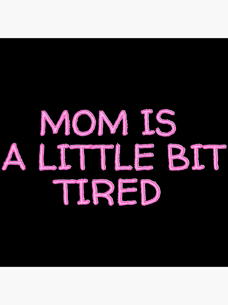 "Mom is a little bit Tired pink text logo Black background" Poster for ...