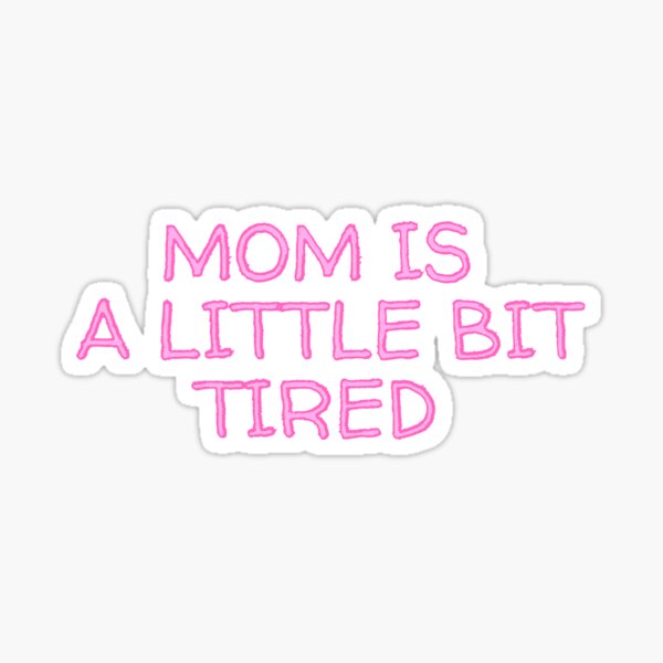 "Mom is a little bit Tired pink text logo Black background" Sticker by ...