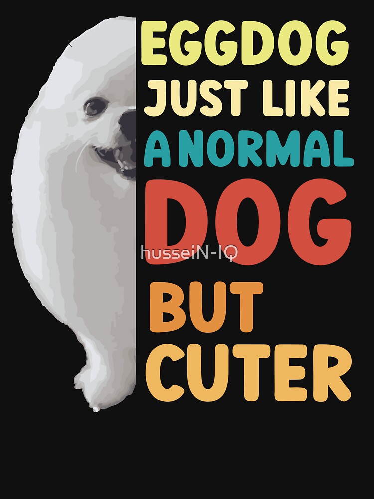 "Eggdog meme sticker - Eggdog meme" T-shirt by husseiN-IQ | Redbubble