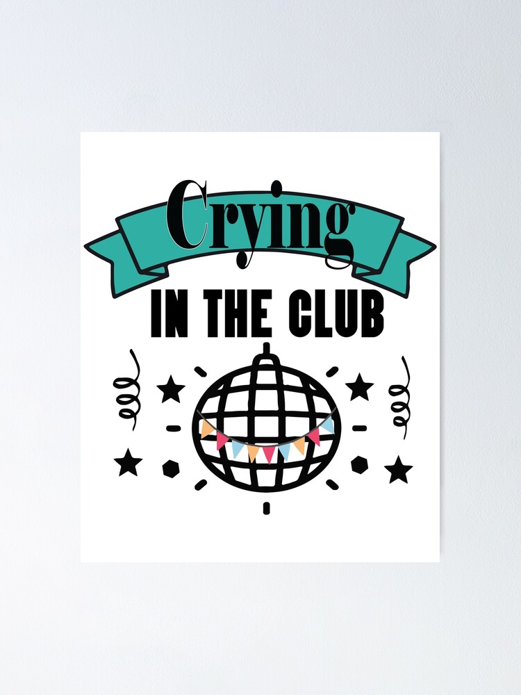 "Crying In The Club" Poster for Sale by alamuk96 | Redbubble