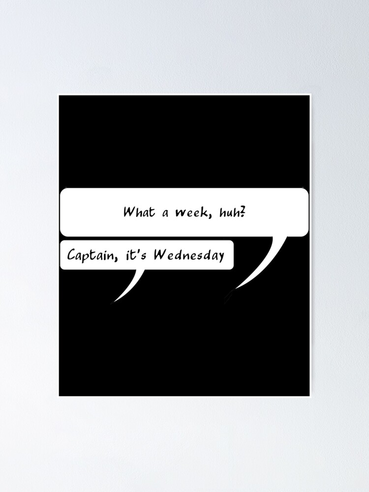 "What a week, huh Speech bubble " Poster for Sale by SavagePosters ...