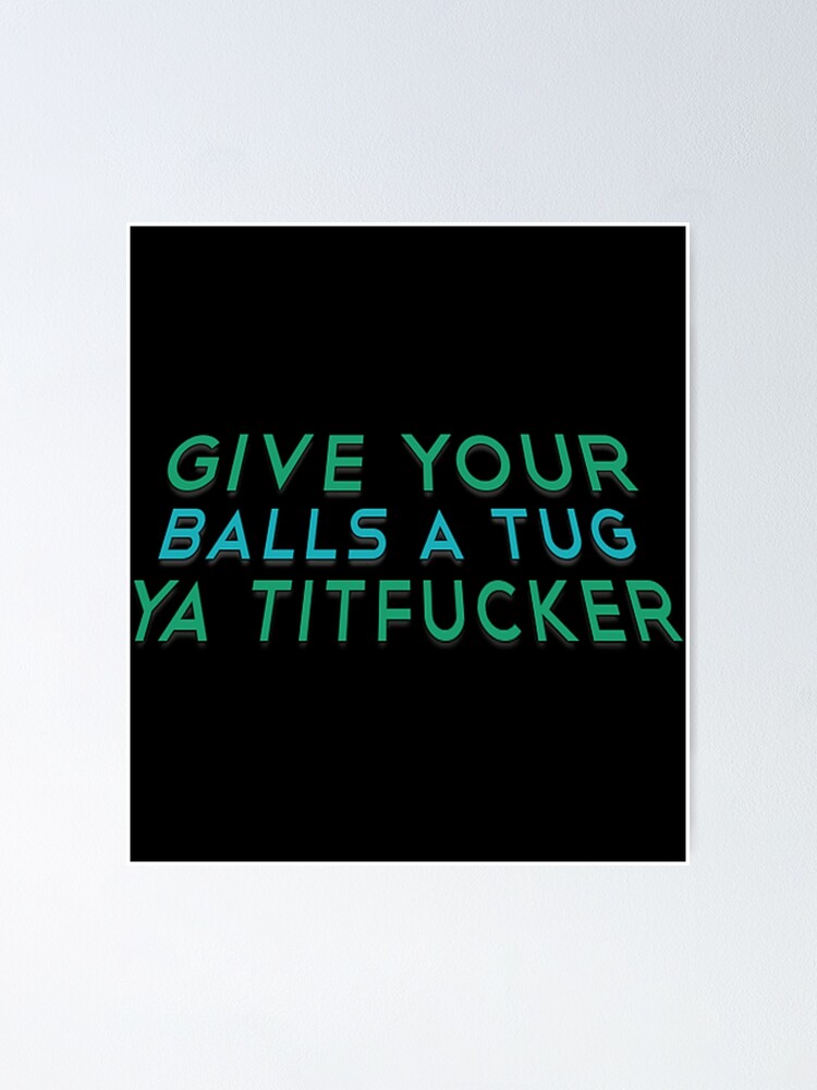 Give Your Balls A Tug Sticker Poster For Sale By Damiascot7 Redbubble