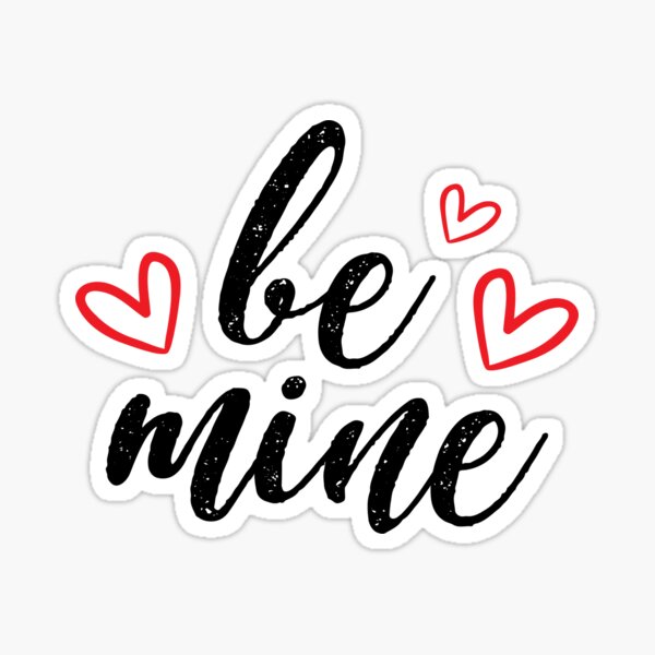 "Be Mine" Sticker by slicksdesigns | Redbubble
