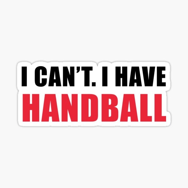 "I Can't I Have Handball, Handball Quote, Funny Handball" Sticker by ...