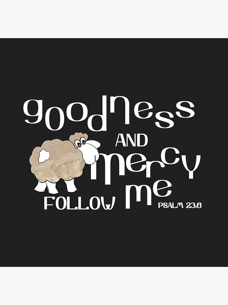 "Christian Design - Goodness and Mercy Follow Me - Psalm 23:6" Poster ...