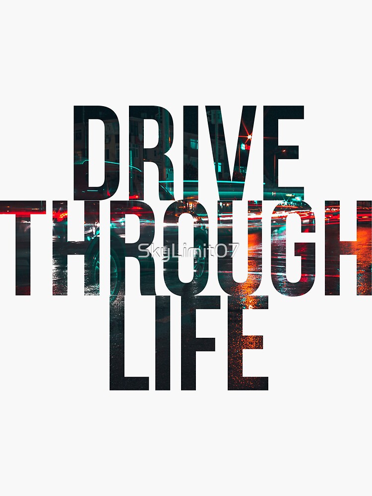 "Drive Through Life" Sticker by SkyLimit07 | Redbubble