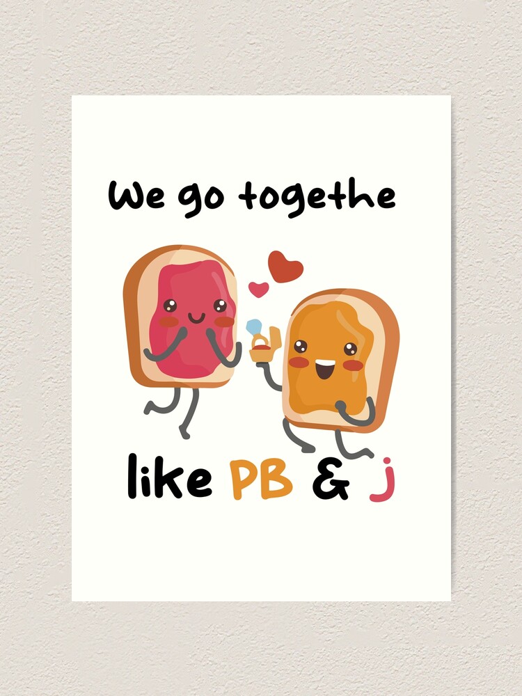 "we go together like Peanut Butter & Jelly" Art Print for Sale by ...
