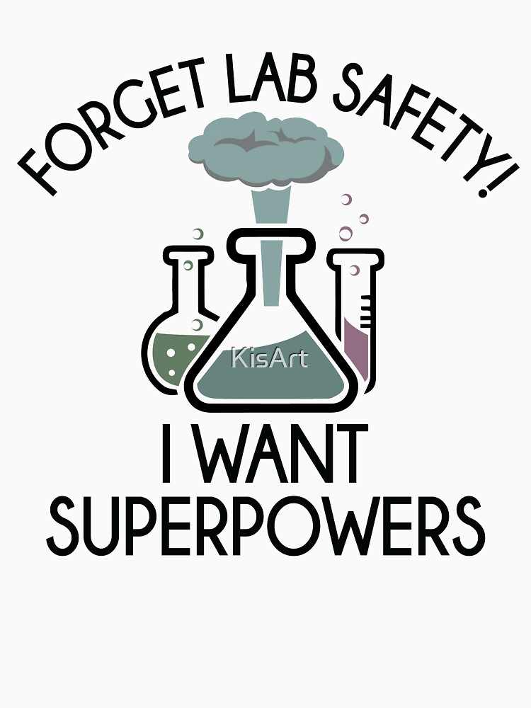 "Forget Lab Safety I Want Superpowers " T-shirt for Sale by KisArt ...