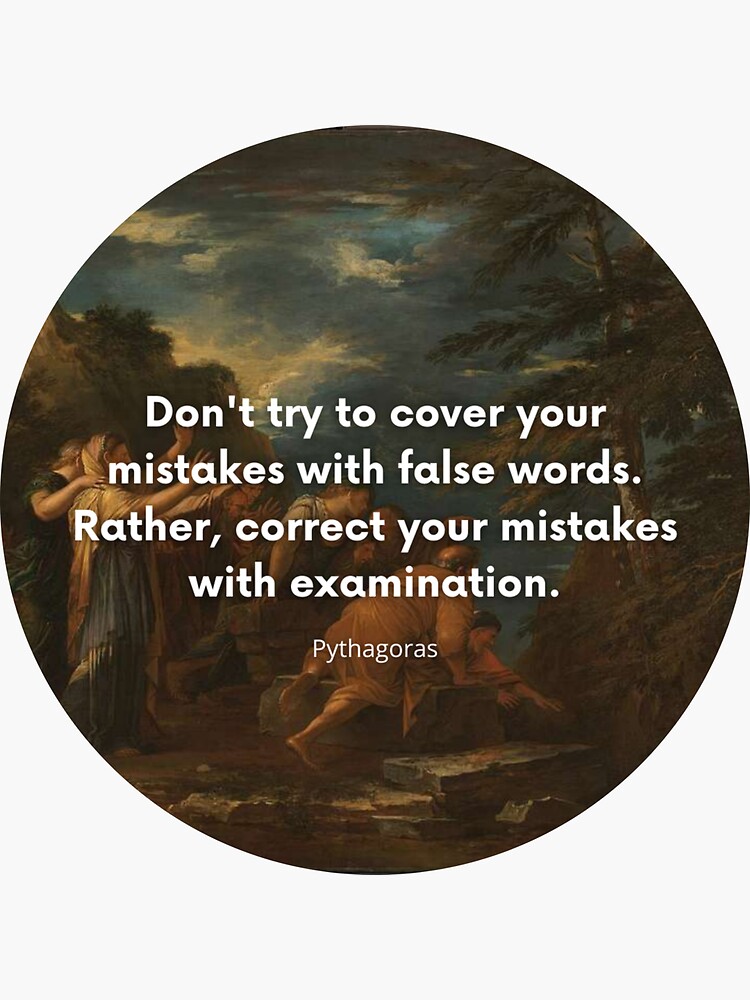 ""Don't try to cover your mistakes with false words. Rather, correct ...