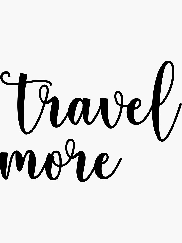 "travel more" Sticker by safiaraoof | Redbubble