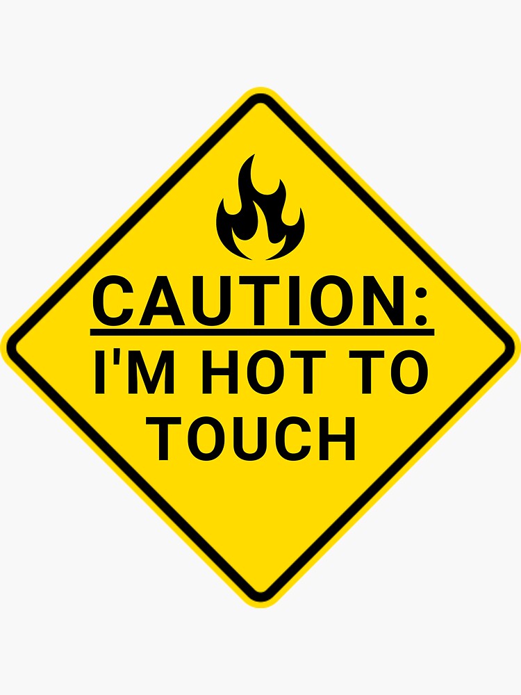 "Funny caution I'm hot to touch " Sticker by FAZstore | Redbubble