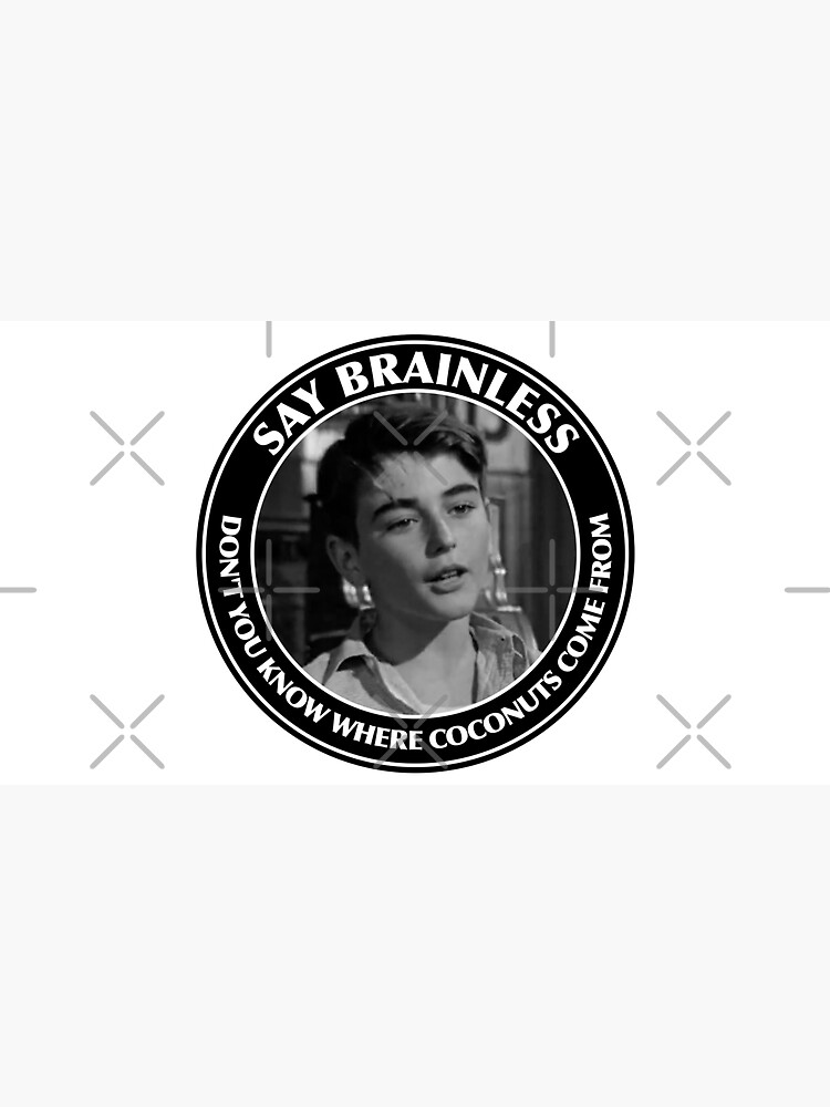 "Say Brainless - Don't you know where coconuts come from - Its a ...