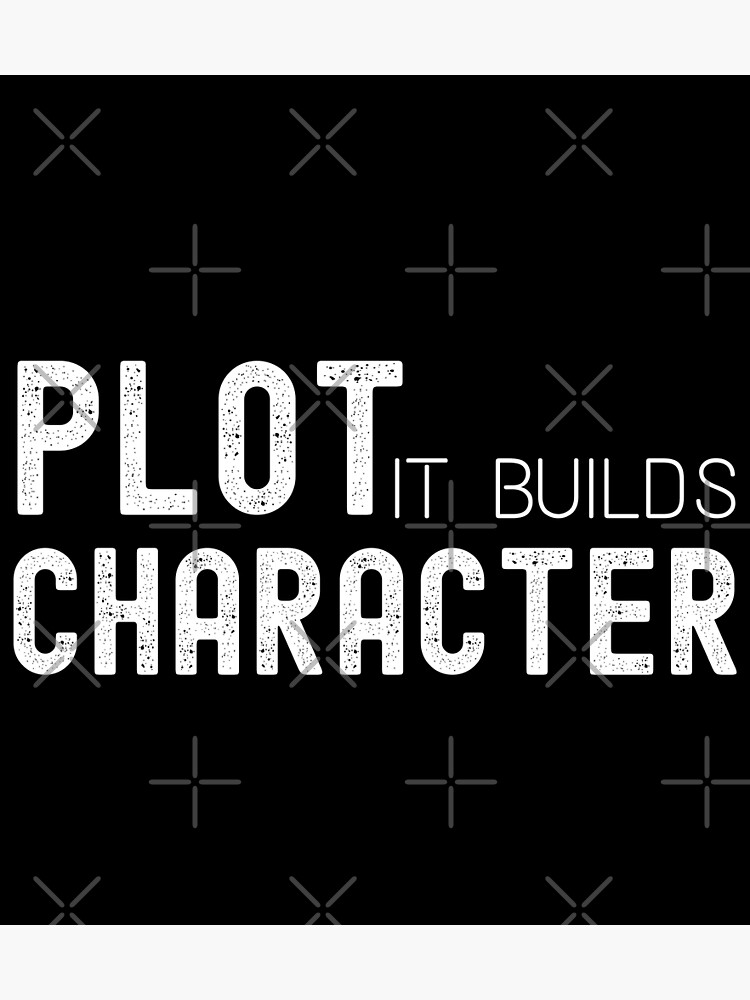 "Plot It Builds Character " Poster for Sale by Equitees | Redbubble