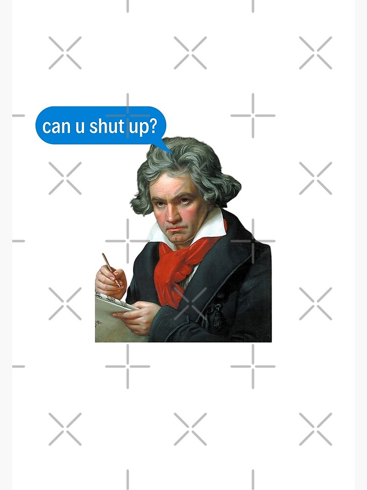 "Beethoven - can u shut up?" Poster for Sale by Musicianst0re | Redbubble