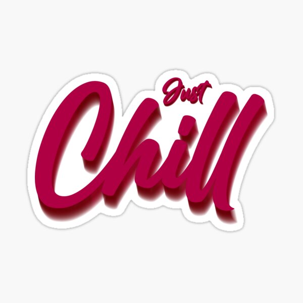 "Just Chill Sticker" Sticker for Sale by ConJunktion | Redbubble