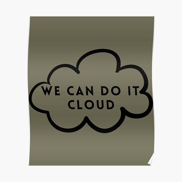 "we can do it cloud (3)" Poster by Clotherdesigns | Redbubble