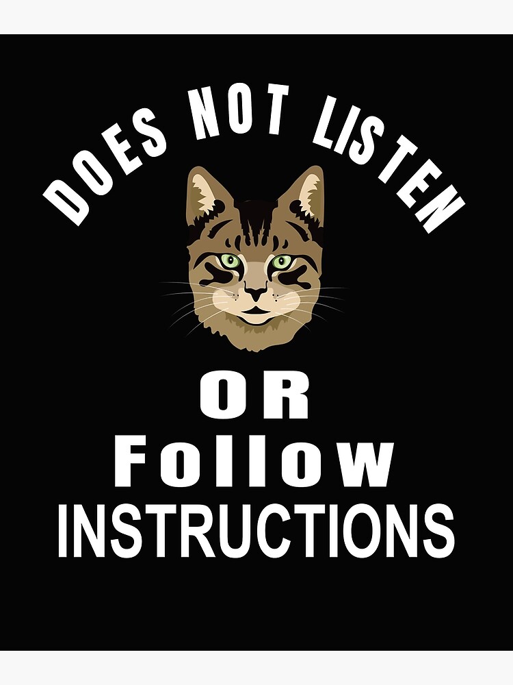 "Does Not Listen Or Follow Directions Cat" Poster for Sale by ...