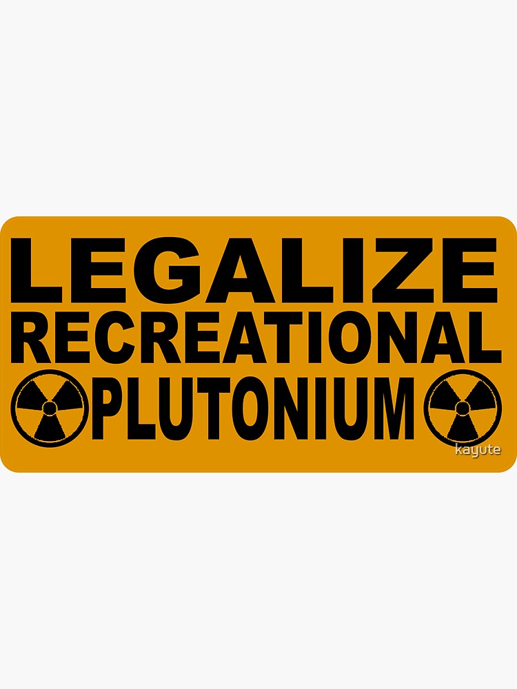 "LEGALIZE RECREATIONAL PLUTONIUM Science Teacher" Sticker for Sale by ...