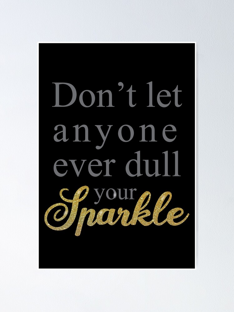 "Don't let anyone ever dull your sparkle - Inspirational quotes for ...