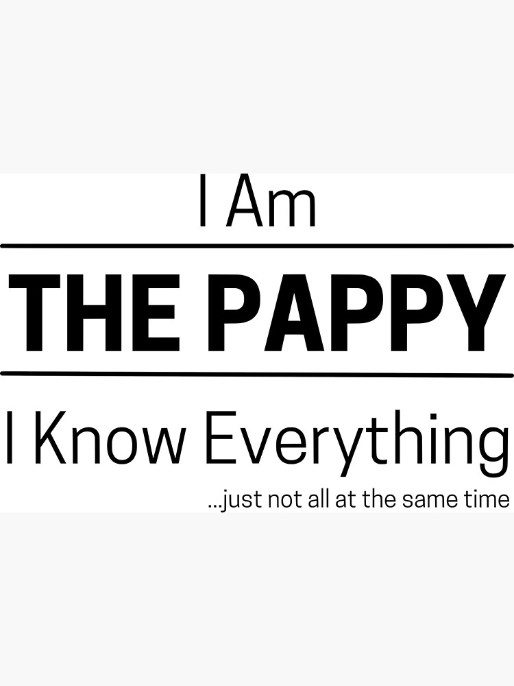"Funny Grandfather Knows Everything Quote Saying, I Am The Pappy, I ...