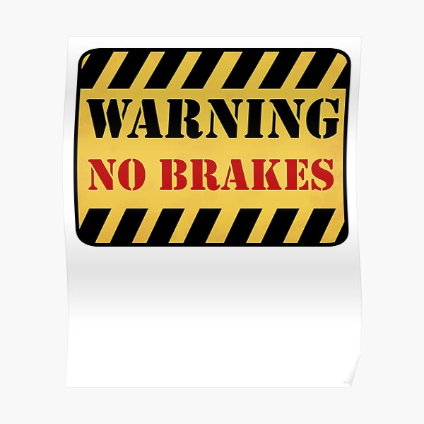 "Warning No Brakes" Poster for Sale by StandAndStare | Redbubble