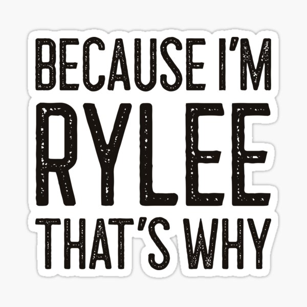 "Βecause I’m Rylee That’s Why Funny Personalized Name" Sticker by ...