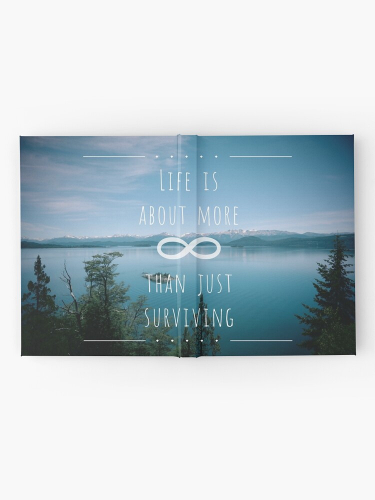 "LiFe Is AbOut MoRe ThAn JuSt SuRvIvInG" Hardcover Journal by Ana-Bel88 ...