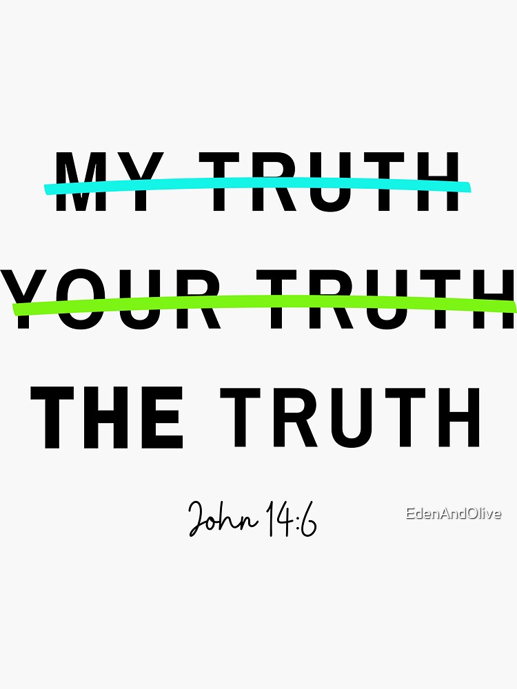 "Your truth, my truth, THE truth" Sticker by EdenAndOlive | Redbubble