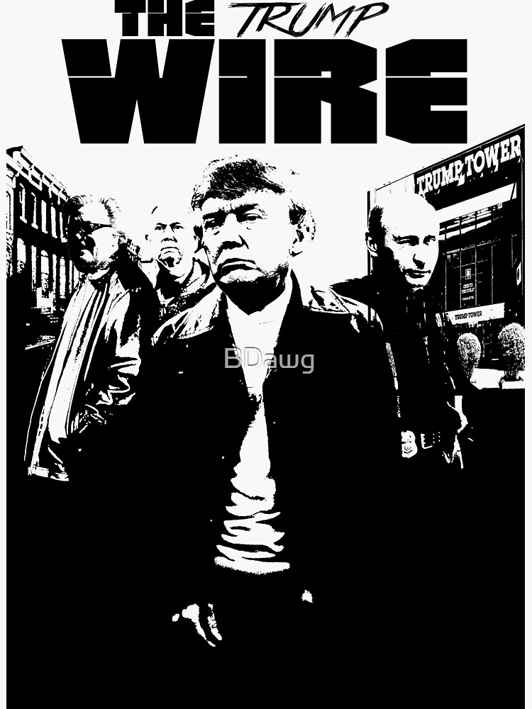 "The Trump Wire" Sticker by BDawg | Redbubble