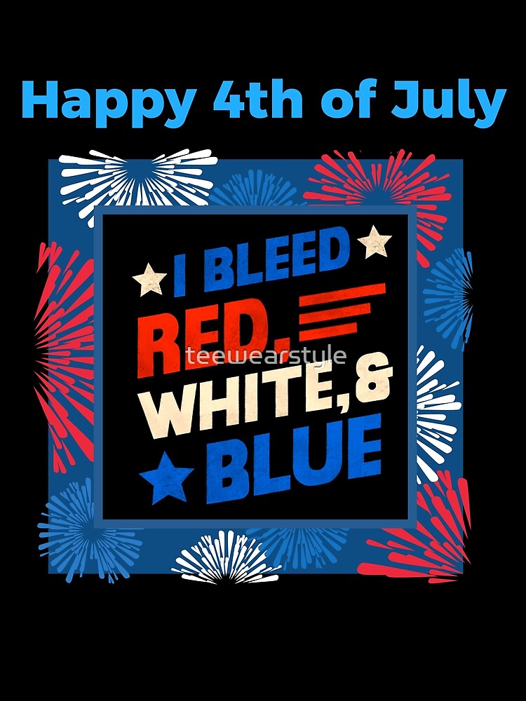 "Happy 4th of July I Bleed Red, White and Blue" Poster for Sale by ...
