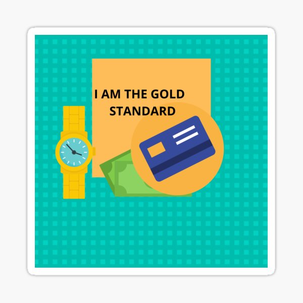 " I AM THE GOLD STANDARD" Sticker by Piaquinn | Redbubble