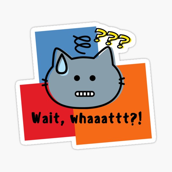"Wait, what?!" Sticker for Sale by EverythingMaria | Redbubble