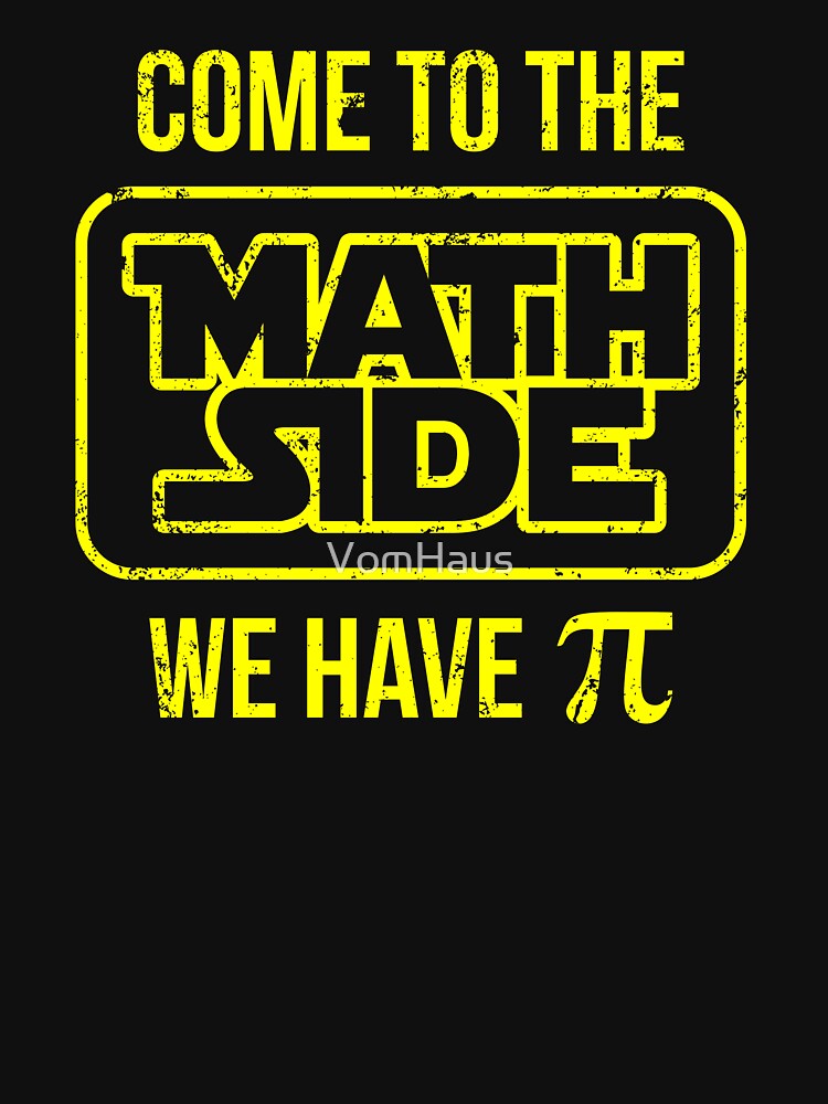 "Come To The Math Side We Have Pi" T-shirt for Sale by VomHaus | Redbubble | come to the math ...