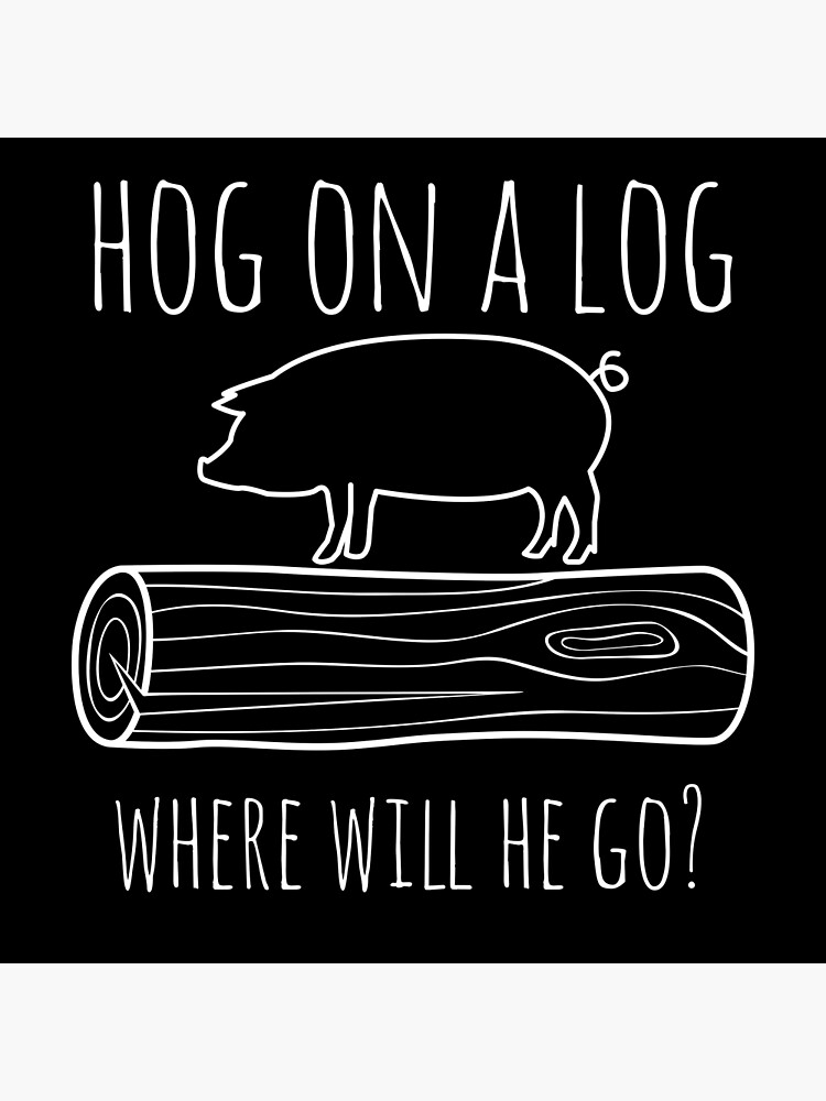"Hog On A Log Design" Poster for Sale by ANYHOOZIT | Redbubble