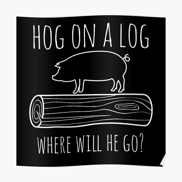 "Hog On A Log Design" Poster for Sale by ANYHOOZIT | Redbubble