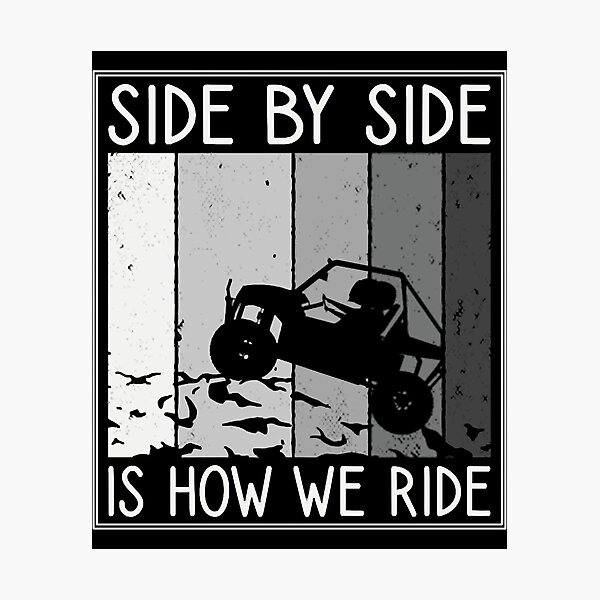 "Side By Side Is How We Ride, Funny UTV" Photographic Print by ...