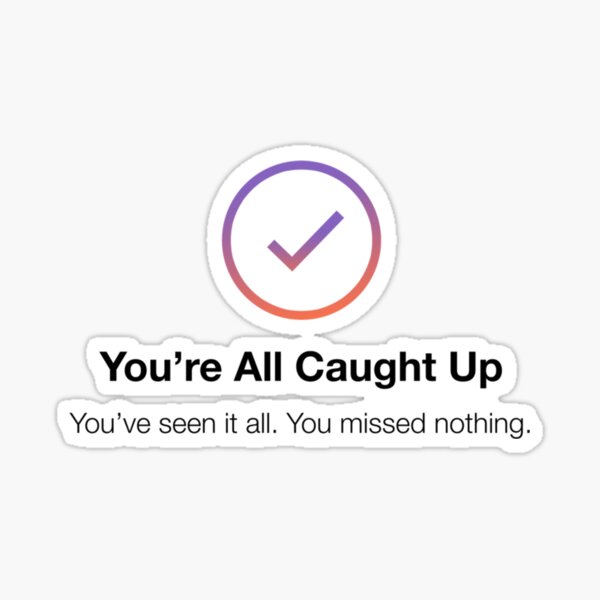 "Youre All Caught Up Insta Social Media" Sticker by CuongListea | Redbubble