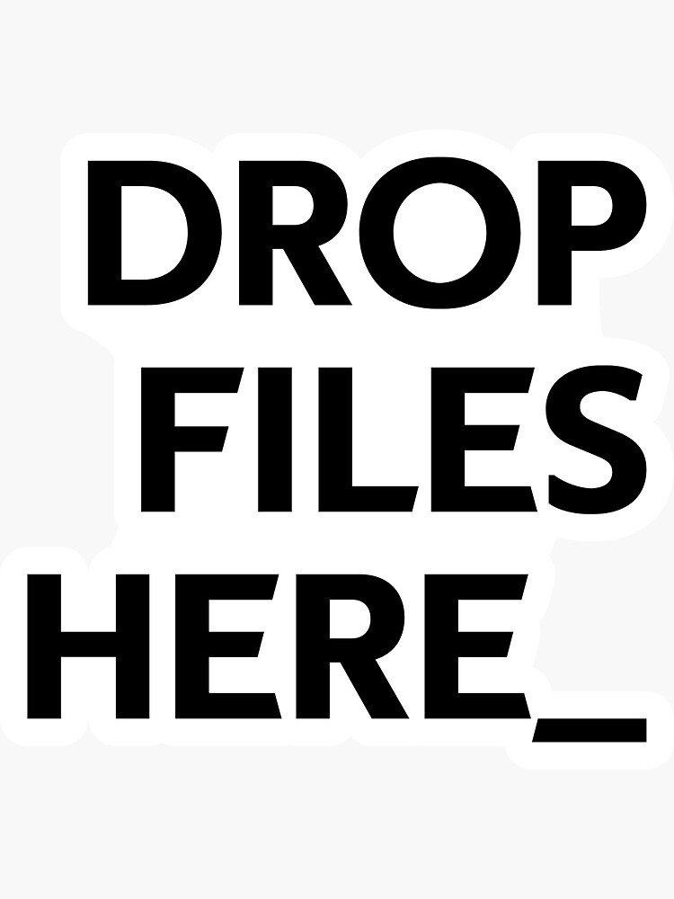 "drop files here" Sticker by illicitpng | Redbubble