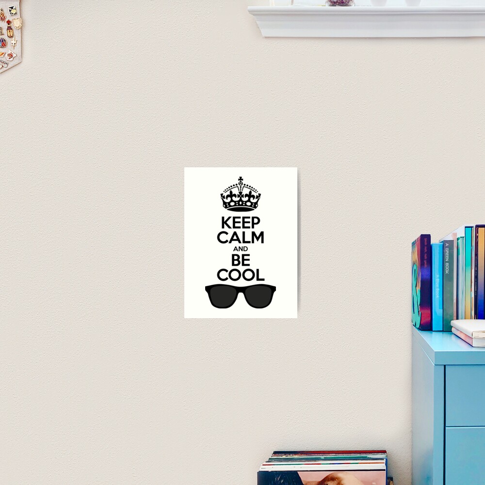 "Keep Calm and Be Cool" Art Print for Sale by Eiko1895 | Redbubble