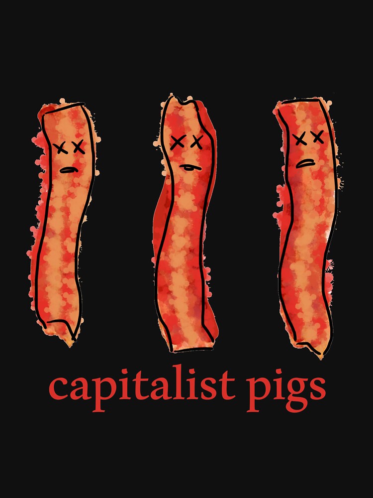 "Capitalist Pigs Adorable Cartoon Bacon Strips" T-shirt by pommunist ...